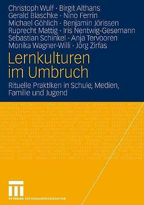 Lernkulturen Im Umbruch: Rituelle Praktiken in Schule, Medien, Familie ...