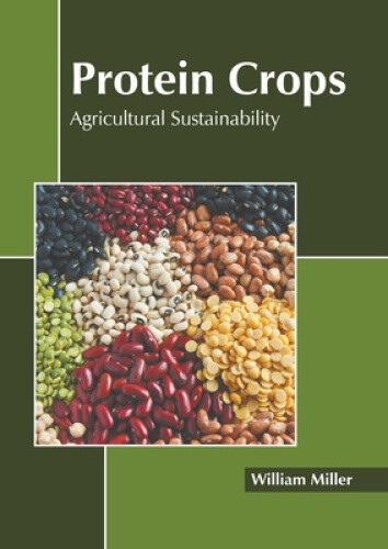 Protein Crops: Agricultural Sustainability by William Miller | eBay