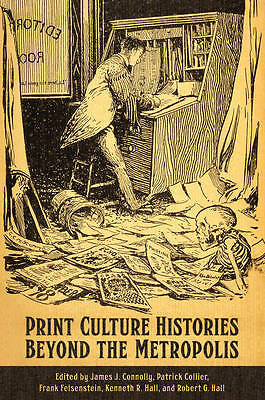 Print Culture Histories Beyond the Metropolis by Kenneth R. Hall, Frank ...