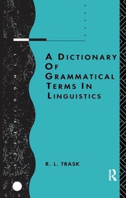 A Dictionary of Grammatical Terms in Linguistics by R.L. Trask (English ...