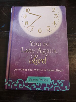 You're Late Again, Lord : Journaling Your Way to a Patient Heart by ...