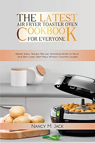 The Latest Air Fryer Toaster Oven Cookbook for Everyone: Prepare Simple ...