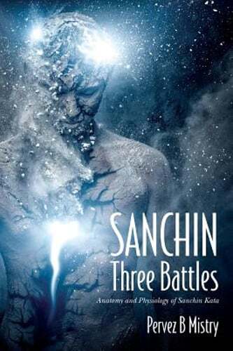 SANCHIN Three Battles: Anatomy and Physiology of Sanchin Kata by Pervez ...