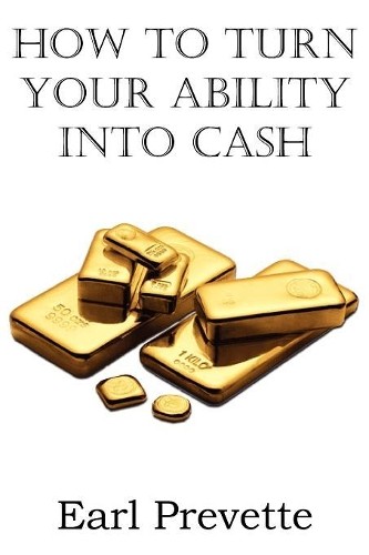 Earl Prevette How To Turn Your Ability Into Cash (Paperback) (UK IMPORT ...