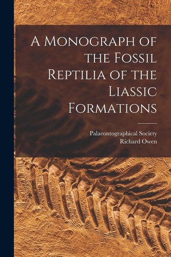 Richard Owen A Monograph of the Fossil Reptilia of the Liassic ...
