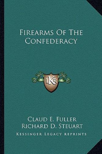 Firearms of the Confederacy by Richard D. Steuart and Claud E. Fuller ...