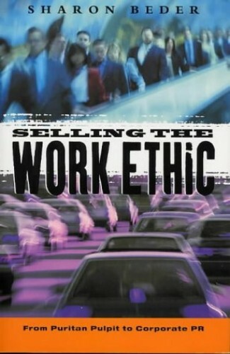 Selling the Work Ethic: From Puritan Pulpit to Cor... by Beder, Sharon ...