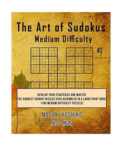 Art of Sudokus Medium Difficulty #2 : Develop Your Strategies and ...