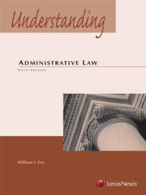 Understanding Administrative Law - Paperback By William F. Fox - GOOD ...