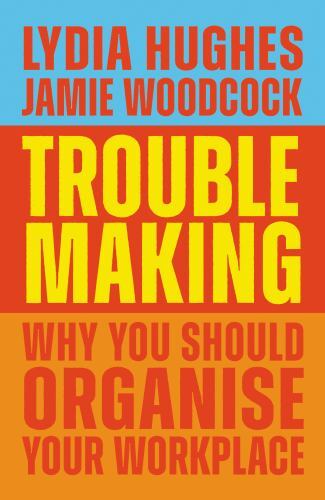 Troublemaking: Why You Should Organize Your Workplace 9781839767104| eBay