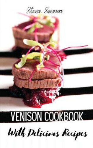 Venison Cookbook With Delicious Recipes by Steven Sommers 9788366910874 ...