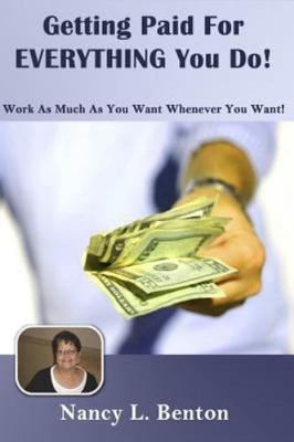 Getting Paid for Everything You Do : Work As Much As You Want Whenever ...