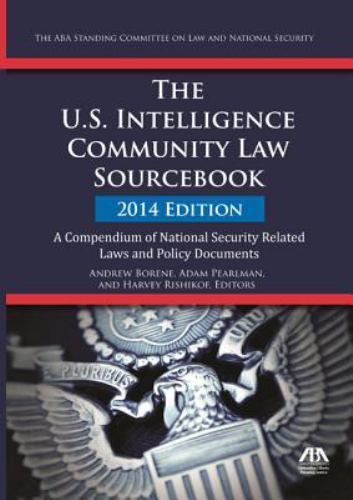 U. S. Intelligence Community Law Sourcebook : A Compendium of National ...