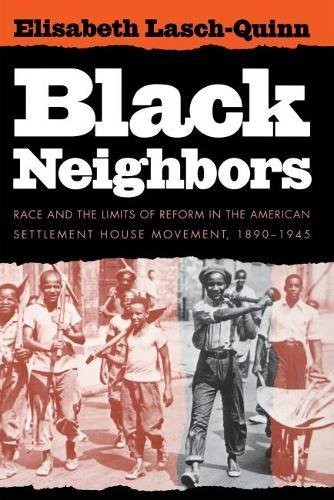 BLACK NEIGHBORS: RACE AND THE LIMITS OF REFORM IN THE By Elisabeth ...