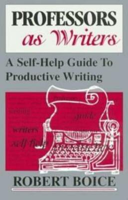 Professors as Writers: A Self-Help Guide to Productive Writing ...