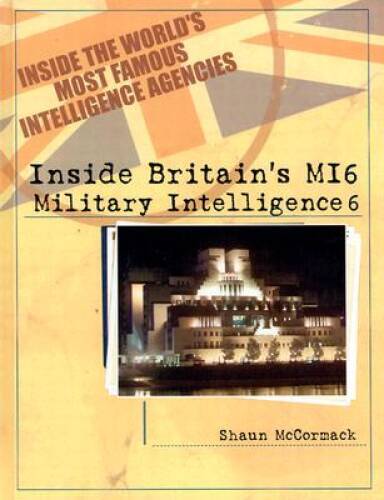 Britains MI6: Military Intelligence 6 (Inside the Worlds Most Famous In ...