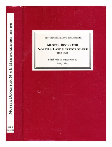 KING, ANN J [ED] Muster books for North & East Hertfordshire 1580-1605 ...