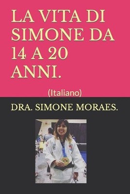 La Vita Di Simone Da 14 a 20 Anni.: (Italiano) by Dra Simone Moraes ...