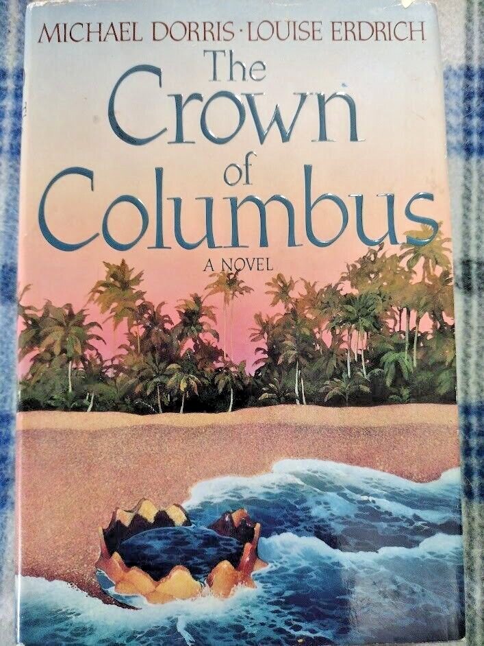 The Crown of Columbus; Michael Dorris & Louise Erdrich 1991 HC/DJ 1st ...