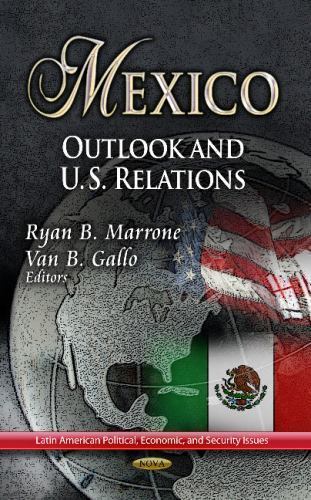 Mexico : Outlook and U. S. Relations by Van B. Gallo and Ryan B ...