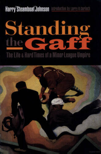 Standing the Gaff: The Life and Hard Times of a Minor League Umpire ...