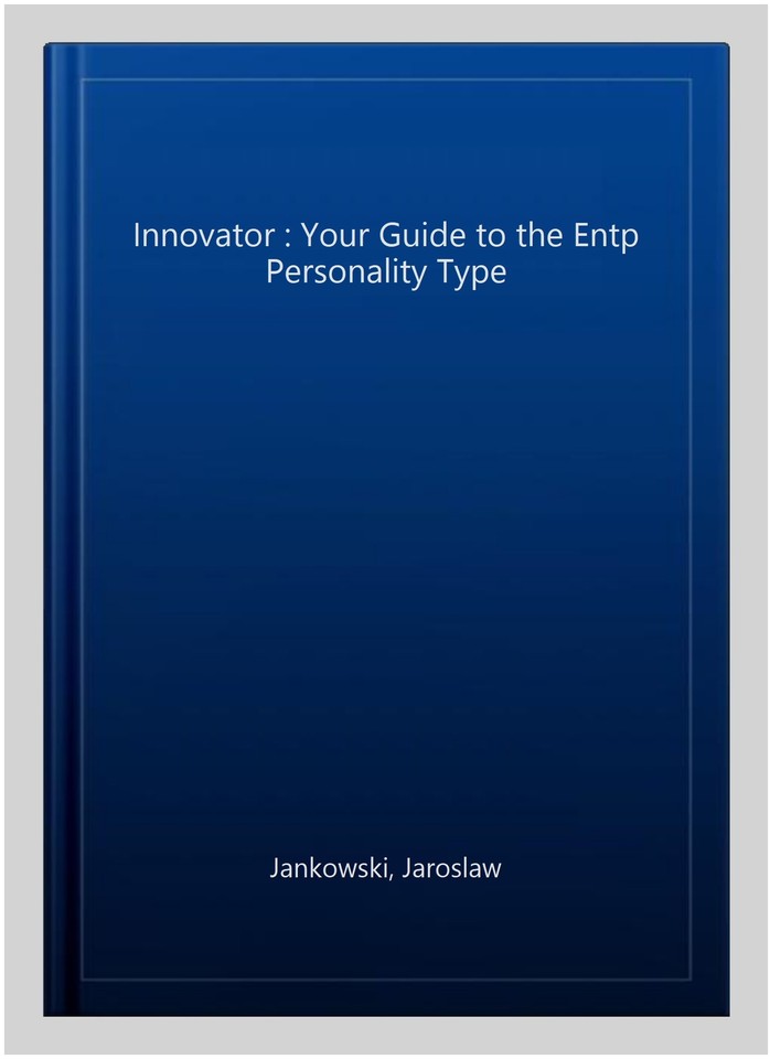 Innovator : Your Guide to the Entp Personality Type, Paperback by ...