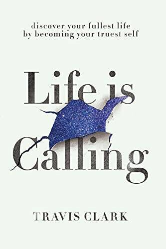 Life Is Calling: How to discover your truest self and live your fulles ...