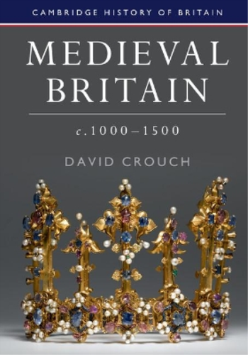 David Crouch Medieval Britain, c.1000–1500 (Poche) Cambridge History of ...