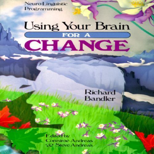 Using Your Brain--For a Change: Neuro-Linguistic Programming, Richard ...