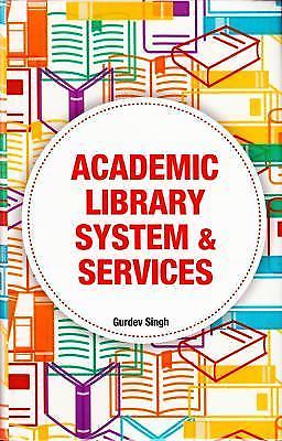 Academic Library System and Services by Gurdev Singh (2015, Hardcover ...