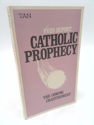 Catholic Prophecy: The Coming Chastisement by DuPont, Yves ...