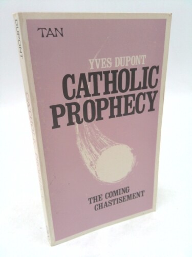 Catholic Prophecy: The Coming Chastisement by DuPont, Yves ...