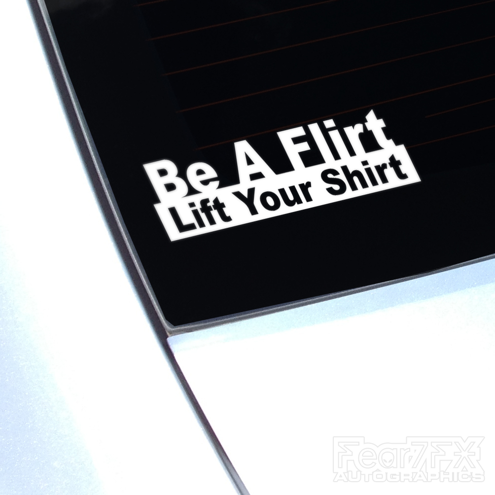 Funny Be A Flirt Lift Your Shirt Decal Sticker For Car Van Window ...