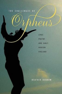 The Challenges Of Orpheus: Lyric Poetry And Early Modern England ...