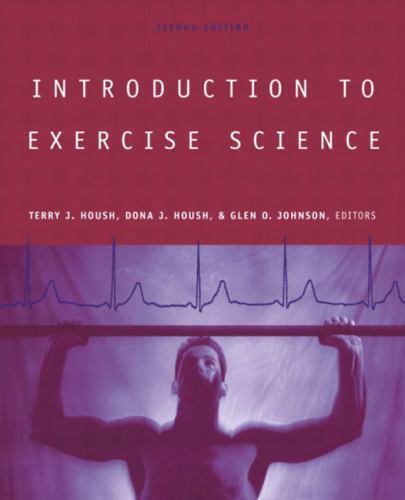 Introduction to Exercise Science by Glen O. Johnson, Terry J. Housh and ...
