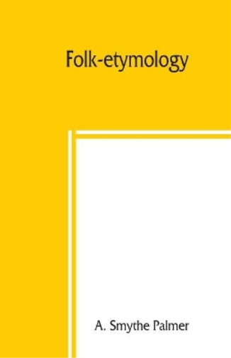 A Smythe Palmer Folk-etymology; a dictionary of verbal c (Paperback ...