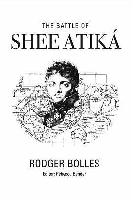 Battle of Shee Atika' by Rodger Bolles (2017, Trade Paperback) for sale ...