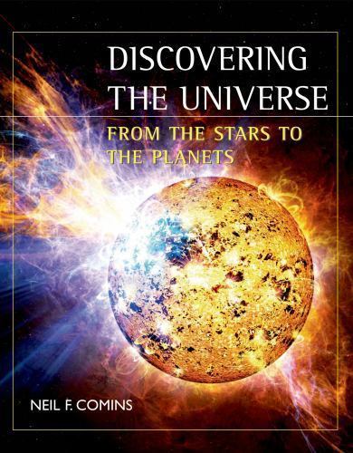 Discovering the Universe: from the Stars to the Planets by William J ...