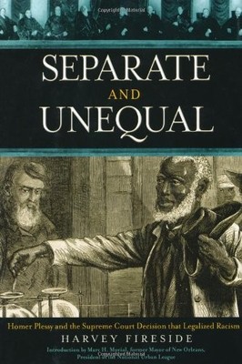 Separate and Unequal: Homer Plessy and the Supreme Court Decision that ...
