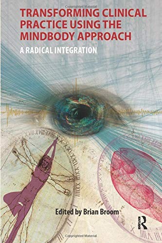 TRANSFORMING CLINICAL PRACTICE USING THE MINDBODY APPROACH By Brian ...