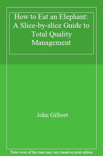 How to Eat an Elephant: A Slice by Slice Guide to Total Quality ...