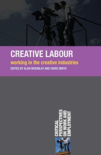Creative Labour: Working in the Creative Industries by Alan McKinlay ...