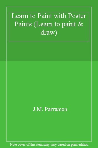 Learn to Paint with Poster Paints (Learn to paint & draw),J.M. Parramon ...