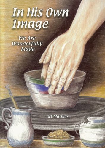In His Own Image : We Are Wonderfully Made by Arthur Mathias (2010 ...