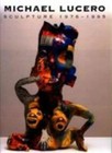 Michael Lucero~SCULPTURE 1976-1995~SIGNED 1ST/DJ~NICE COPY ...