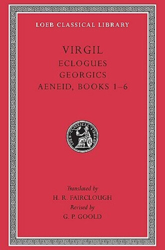 Eclogues. Georgics. Aeneid: Books 1-6 (Loeb Classical Library) by ...