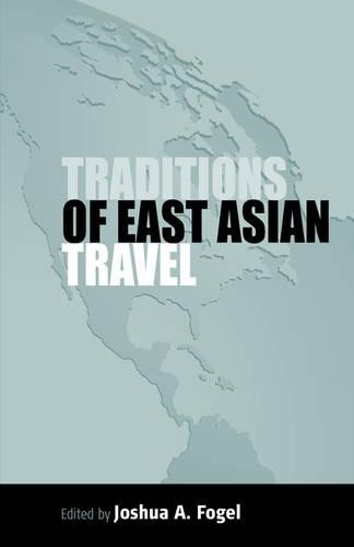 Joshua A. Fogel Traditions of East Asian Travel (Paperback ...