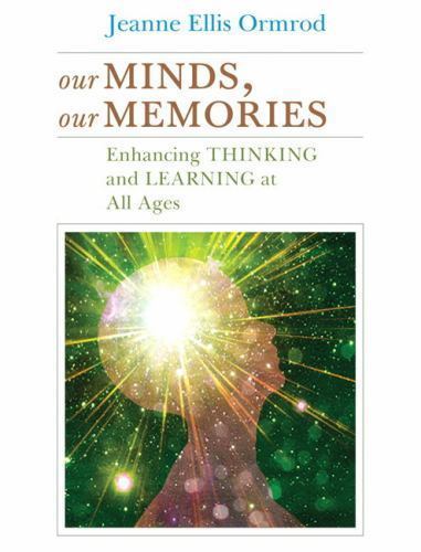 Our Minds, Our Memories : Enhancing Thinking and Learning at All Ages ...