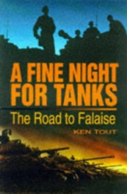 A Fine Night for Tanks: The Road to Falaise by Tout, Ken Hardback Book ...