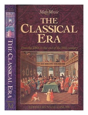 ZASLAW, NEAL The Classical era : from the 1740s to the end of the 18th ...